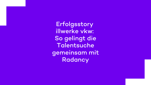 Erfolgsstory illwerke vkw - So gelingt die Talentsuche gemeinsam mit Radancy | Radancy